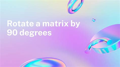 Rotate A Square Matrix By 90 Degrees YouTube