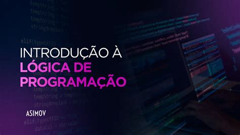 Curso de Introdução à Lógica de Programação Asimov Academy