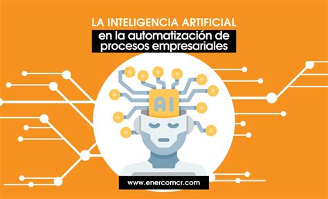 La Inteligencia Artificial En La Automatizaci N De Procesos Empresariales