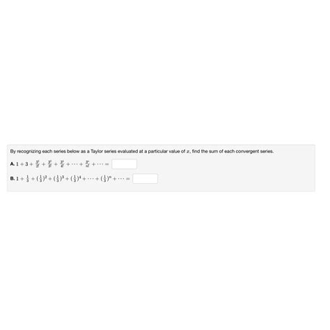 solved by recognizing each series below as a taylor series