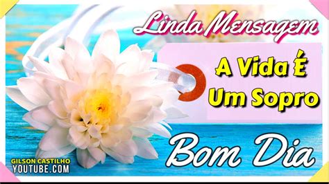 Mensagem de Bom Dia I A Vida É Um Sopro YouTube