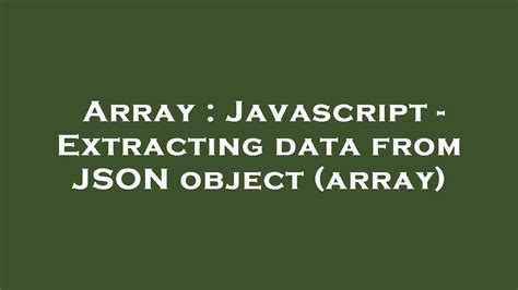 array javascript extracting data from json object array youtube