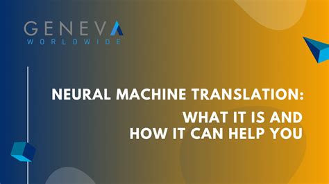Neural Machine Translation What It Is And How It Can Help You