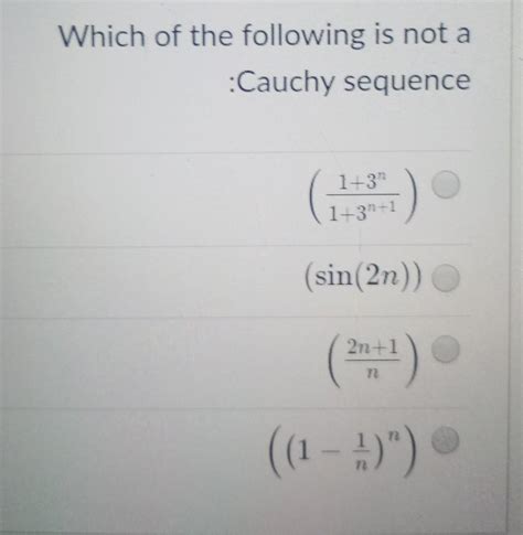 solved which of the following is not a cauchy sequence 1 3