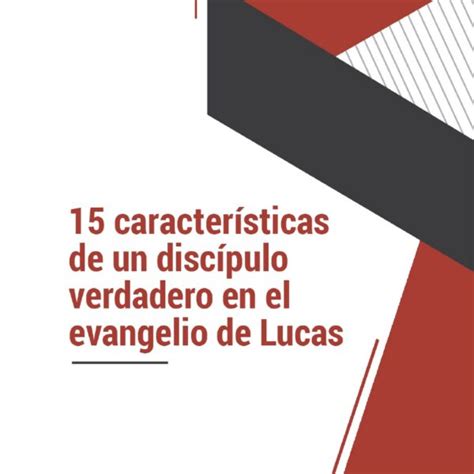 15 características de un discípulo verdadero en el evangelio de Lucas