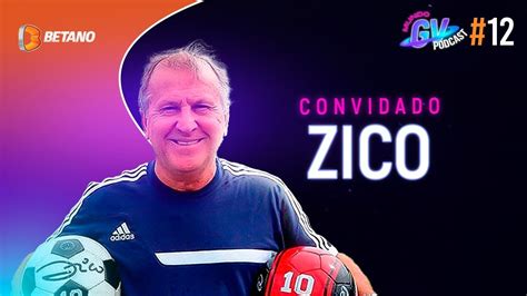 MUNDO GV PODCAST EPISÓDIO 12 ZICO YouTube