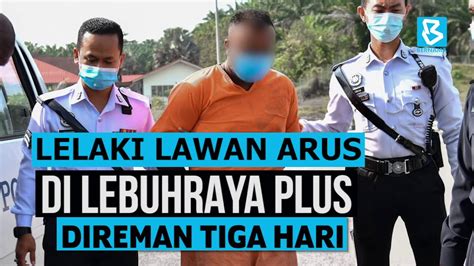 Lelaki Lawan Arus Di Lebuhraya Plus Direman Tiga Hari Youtube