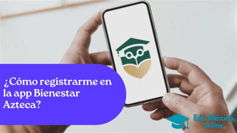 Cómo registrarme en la app Bienestar Azteca Edu México OnLine