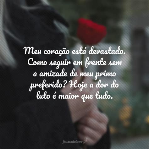 40 Frases De Luto Para Primo Que Expressam Tristeza Por Sua Perda