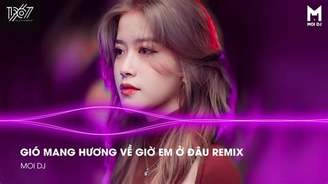 Gió JANK Remix Hot TikTok Gió Mang Hương Về Giờ Em Ở Đâu Remix