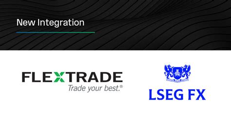 FlexTrade And LSEG Collaborate To Deliver A Fully Integrated FX