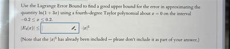 solved use the lagrange error bound to find a good upper