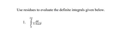 solved use residues to evaluate the definite integrals given