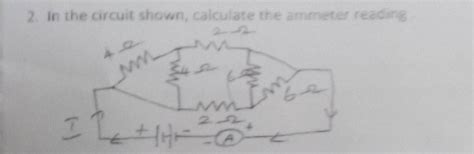 In The Circuit Shown Calculate The Ammeter Reading Filo