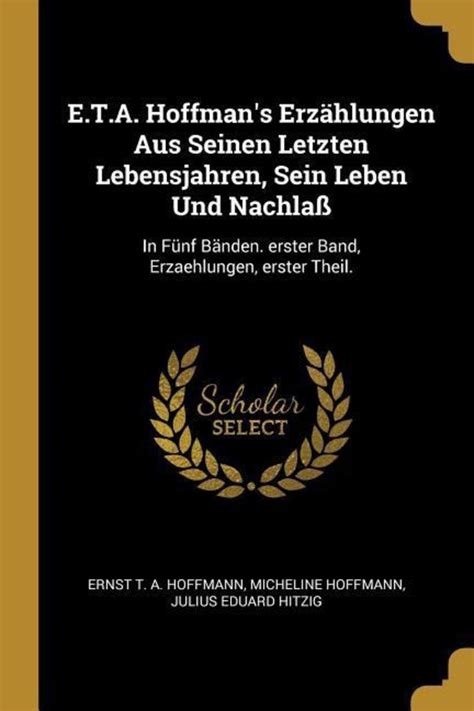 E T A Hoffman s Erzählungen Aus Seinen Letzten Lebensjahren Sein