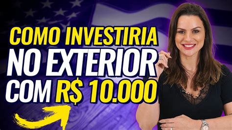 Como EU investiria NO EXTERIOR R 10 000 Ações ETFs Dividendos