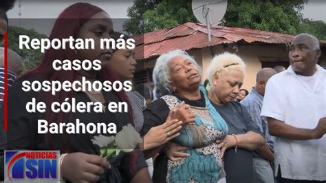 Reportan más casos sospechosos de cólera en Barahona YouTube