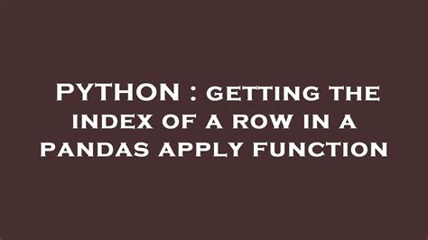 PYTHON Getting The Index Of A Row In A Pandas Apply Function YouTube