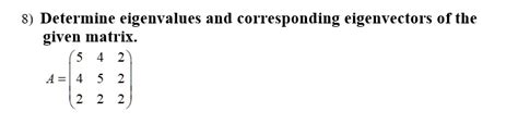 determine eigenvalues and corresponding eigenvectors of the given matrix