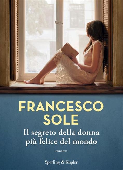 Il Segreto Della Donna Pi Felice Del Mondo Francesco Sole Libro