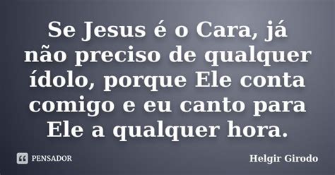 Se Jesus é o Cara já não preciso de Helgir Girodo Pensador