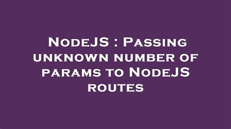 Nodejs Passing Unknown Number Of Params To Nodejs Routes Youtube