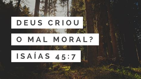 Deus criou o mal Isaías 45 7 YouTube