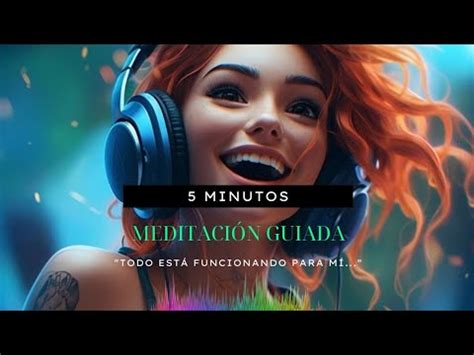 5 MINUTOS DE MEDITACIÓN GUIADA TODO ME VA BIEN meditacionguiada