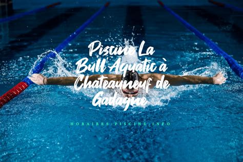 Piscine La Bull Aquatic à Chateauneuf de Gadagne Horaires Tarifs et