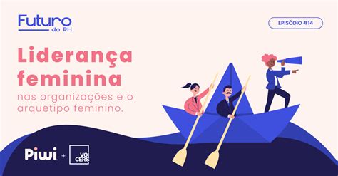 Lideran A Feminina Nas Organiza Es Qual A Import Ncia Piwi