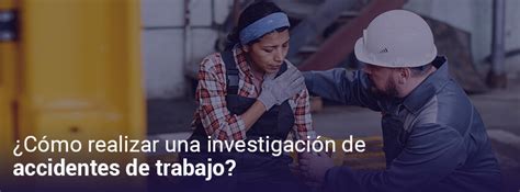 Cómo realizar una investigación de accidentes de trabajo