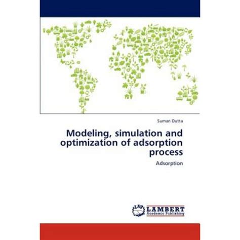 Modeling Simulation And Optimization Of Adsorption Process Paperback
