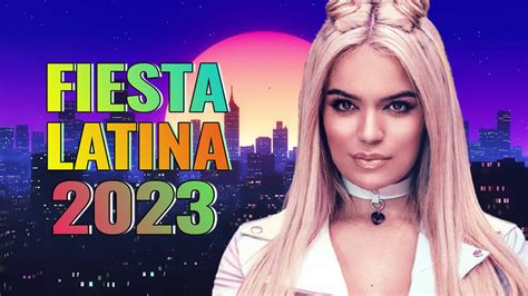 Fiesta Latina Mix 2023 Musica Los Mas Nuevo Lo Mas Sonado 2023