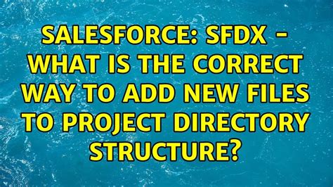 Salesforce Sfdx What Is The Correct Way To Add New Files To Project