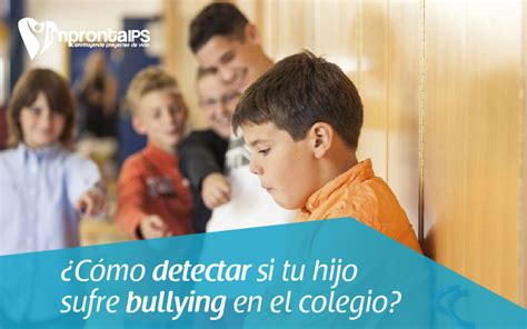 Cómo detectar si tu hijo sufre bullying en el colegio Impronta IPS