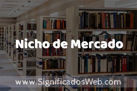 Concepto de Nicho de Mercado Significado y Definición
