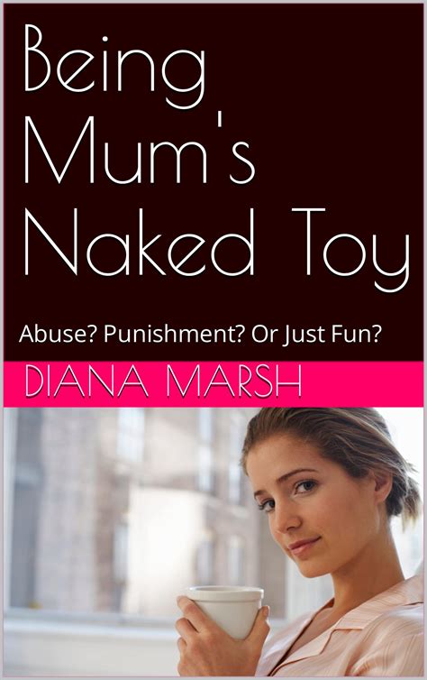 Being Mum S Naked Toy Forced Teen Cfnm By Diana Marsh Goodreads