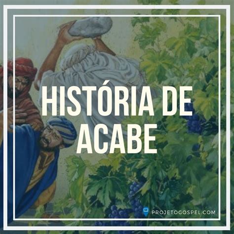 História de Acabe Quem foi Acabe na Bíblia