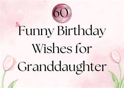 60 Funny Birthday Wishes For Granddaughter I Wish You