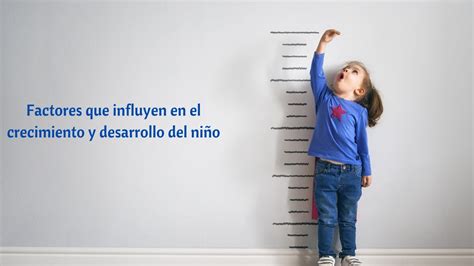Factores que influyen en el crecimiento y desarrollo del niño una guía