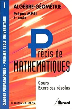 PRECIS DE MATHEMATIQUES Tome 1 Algèbre géométrie cours et exercices