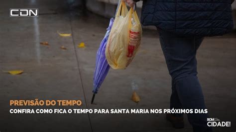 PREVISÃO DO TEMPO Confira Como Fica o Tempo para Santa Maria nos