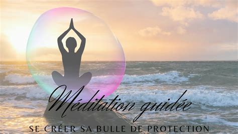 Méditation guidée Créer sa bulle de protection YouTube
