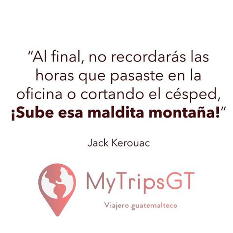 A Quote From Jack Kerouac That Reads I Final No Recordaras Las Horas