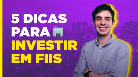5 DICAS ESSENCIAIS PARA VOCÊ COMEÇAR A INVESTIR EM FIIS YouTube