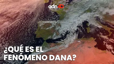 Explainer De qué trata el fenómeno meteorológico Dana YouTube