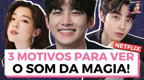 O SOM DA MAGIA NOVO DORAMA NETFLIX JI CHANG WOOK 3 MOTIVOS PARA