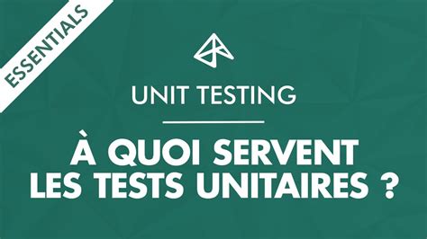 2 A Quoi Servent Les Tests Unitaires Tests Unitaires Essentials