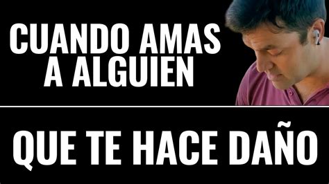 Cuando Amas A Alguien Que Te Hace Da O El Amor No Puede Con Todo