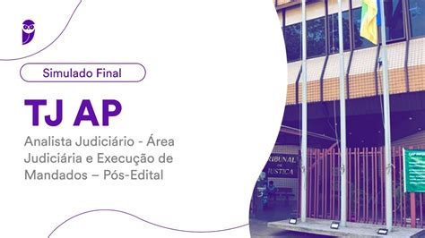 Simulado Final TJ AP Analista Judiciário Área Judiciária e Execução